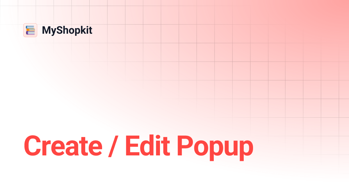 Create / Edit Popup | MyShopkit